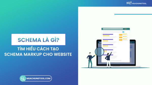 Schema Là Gì? Tìm Hiểu Cách Tạo Schema Markup Cho Website - Mua Chung Tool 2025
